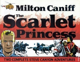 The Scarlet Princess: Two Complete Steve Canyon Adventures by Milton ...