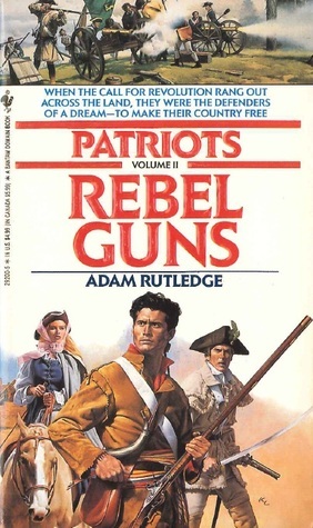 Rebel Guns (Patriots, #2) by Adam Rutledge | Goodreads