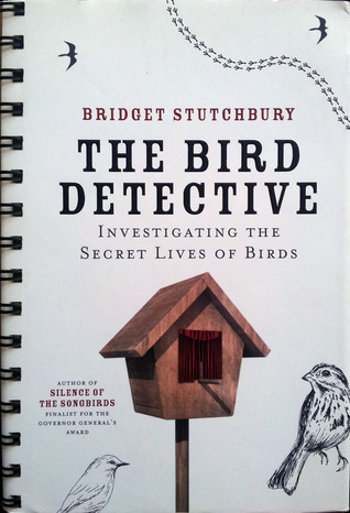 The Bird Detective : Investigating the Secret Lives of Birds by Bridget ...
