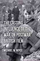 The Lasting Influence of the War on Postwar British Film by Michael W ...