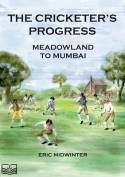 The Cricketer's Progress: Meadowland to Mumbai by Eric Midwinter ...