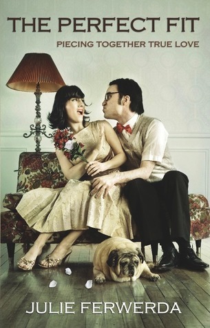 The Perfect Fit: Piecing Together True Love by Julie Ferwerda | Goodreads