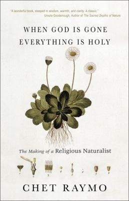 When God Is Gone, Everything Is Holy: The Making of a Religious ...
