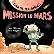 Captain Gamma : Mission to Mars by Alec Silifant | Goodreads