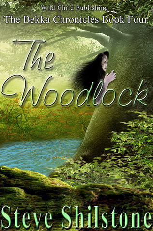 The Woodlock (The Bekka Chronicles, #4) by Steve Shilstone | Goodreads