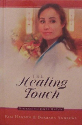 The Healing Touch (Hope Haven, #11) by Pam Hanson | Goodreads