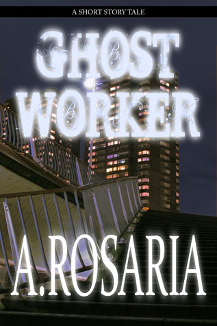 Ghost Worker by A. Rosaria | Goodreads