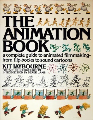 The Animation Book: A Complete Guide to Animated Filmmaking From Flip ...