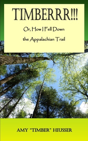 Timberrr!!! Or, How I Fell Down the Appalachian Trail by Amy 'Timber ...