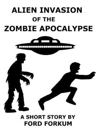 Alien Invasion of the Zombie Apocalypse by Ford Forkum | Goodreads