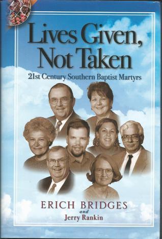 Lives Given, Not Taken: 21st Century Southern Baptist Martyrs by Erich ...