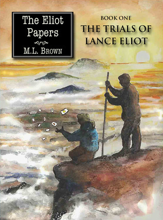 The Trials of Lance Eliot (The Eliot Papers, #1) by M.L. Brown | Goodreads