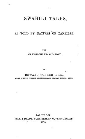 Swahili Tales, as Told by the Natives of Zanzibar by Edward Steere ...