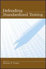 Defending Standardized Testing by Richard P. Phelps | Goodreads