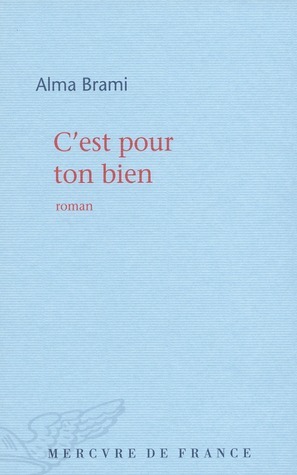 C'est pour ton bien by Alma Brami | Goodreads