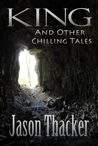 King and Other Chilling Tales by Jason Thacker | Goodreads