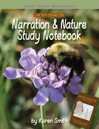 Jack's Insects Narration & Nature Study Notebook by Karen Smith | Goodreads