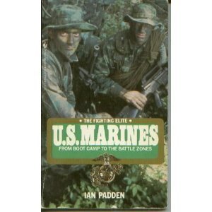 U.S. Marines; from boot camp to the battle zones by Ian Padden | Goodreads