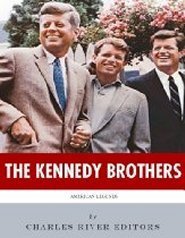 The Kennedy Brothers by Charles River Editors | Goodreads