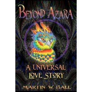 Beyond Azara: A Universal Love Story by Martin W. Ball | Goodreads