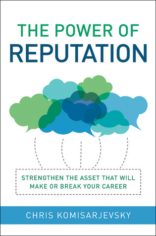 The Power of Reputation by Chris Komisarjevsky | Goodreads