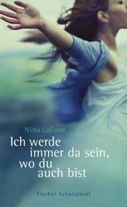 Ich werde immer da sein, wo du auch bist by Nina LaCour | Goodreads