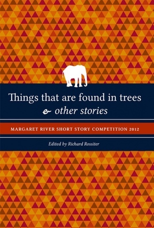 Things that are found in trees & other stories by Richard Rossiter ...