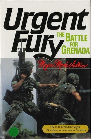 Urgent Fury: The Battle For Grenada by Mark Adkin | Goodreads