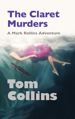 The Claret Murders: A Mark Rollins Adventure by Tom Collins | Goodreads