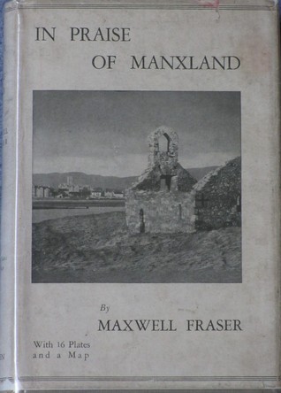 In Praise Of Manxland by Maxwell Fraser | Goodreads