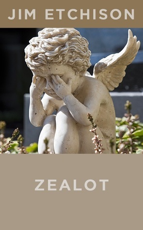 Zealot by Jim Etchison | Goodreads