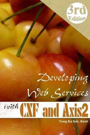 Developing Web Services with Apache CXF and Axis2 by Kent Ka Iok Tong | Goodreads