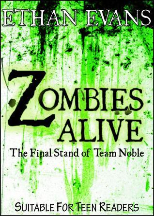Zombies Alive (The Final Stand of Team Noble) by Ethan Evans | Goodreads