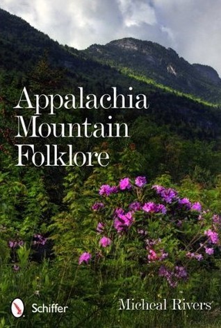 Appalachia Mountain Folklore by Micheal Rivers | Goodreads