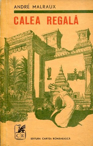Calea Regala by André Malraux | Goodreads