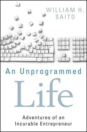 An Unprogrammed Life: Adventures of an Incurable Entrepreneur by ...