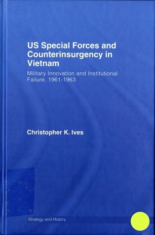 US Special Forces and Counterinsurgency in Vietnam: Military Innovation ...
