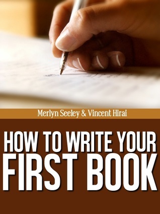 How to write your first book by Merlyn Seeley | Goodreads