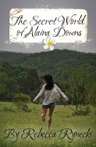 The Secret World of Alaina Downs by Rebecca Rynecki | Goodreads