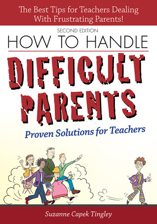 How to Handle Difficult Parents: Proven Solutions for Teachers, 2nd ed ...