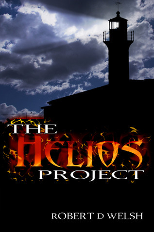 The Helios Project by Robert D. Welsh | Goodreads