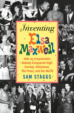 Inventing Elsa Maxwell: How an Irrepressible Nobody Conquered High ...