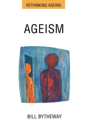 Ageism by Bill Bytheway | Goodreads