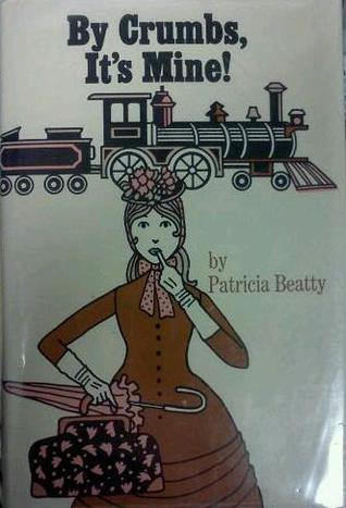 By Crumbs, It's Mine by Patricia Beatty | Goodreads