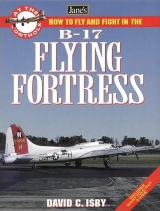 Jane's How To Fly And Fight In The Boeing B-17 Flying Fortress by David ...
