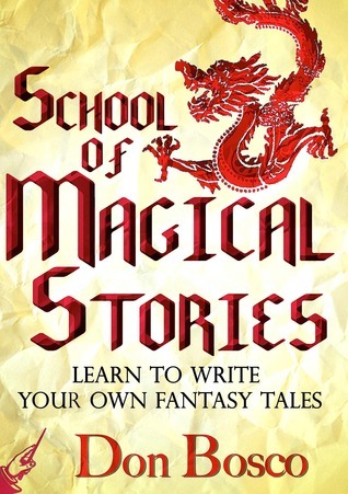 School of Magical Stories: Learn to Write Your Own Fantasy Tales by Don ...