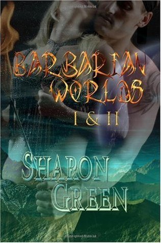 Barbarian Worlds I & II by Sharon Green | Goodreads