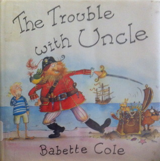 The Trouble With Uncle by Babette Cole | Goodreads