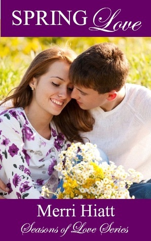 Spring Love (Seasons of Love #4) by Merri Hiatt | Goodreads