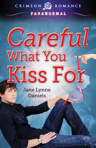 Careful What You Kiss For by Jane Lynne Daniels | Goodreads